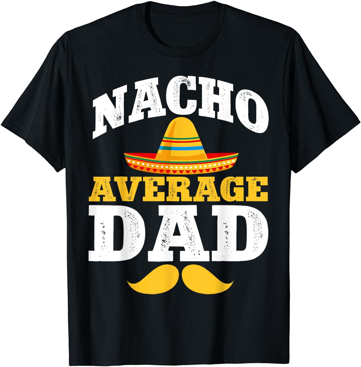 Nacho Average Dad Mexican Daddy Cinco de Mayo Father Fiesta T-Shirt ...