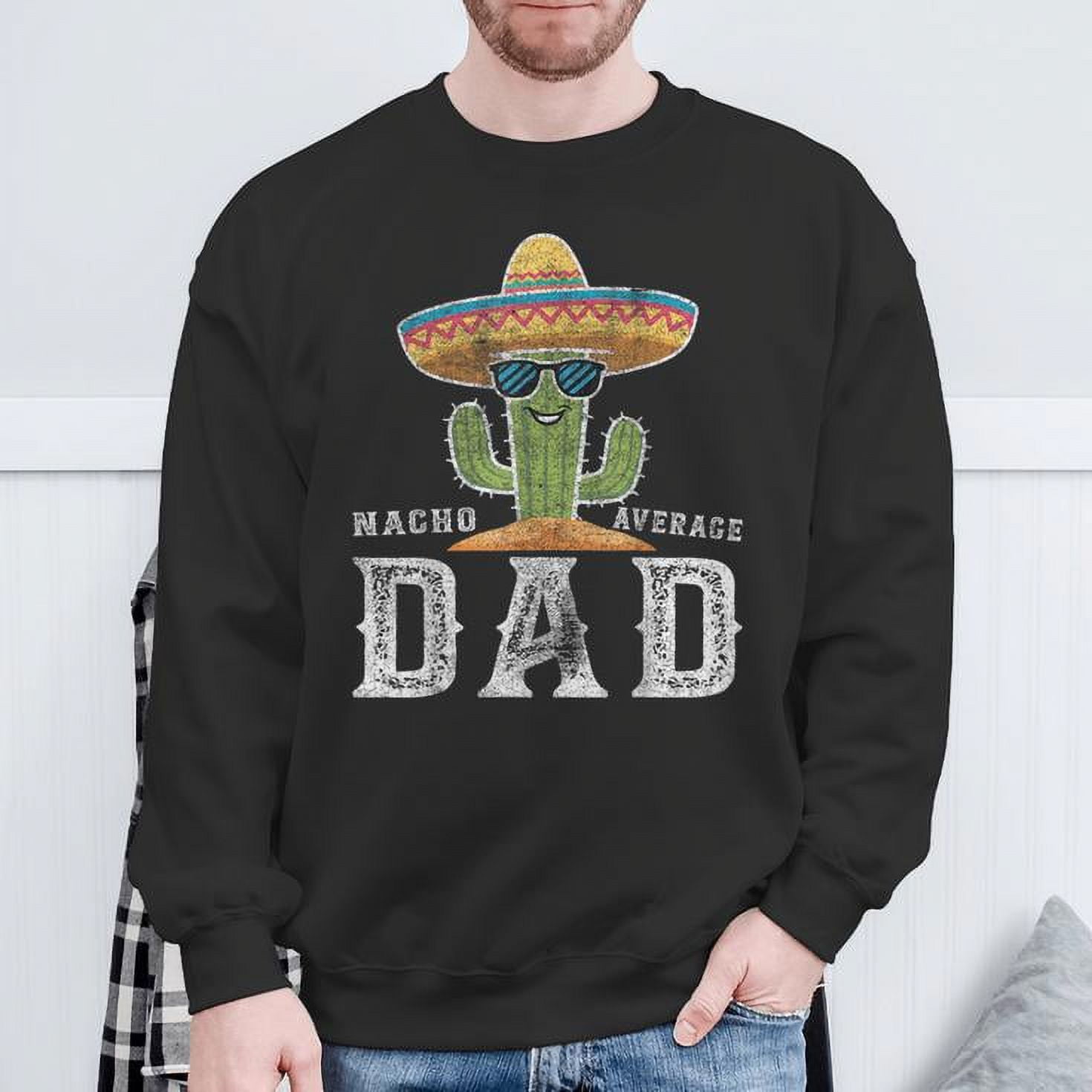 Nacho Average Dad Saying Dad Humor For Father's Day Sweatshirt ...