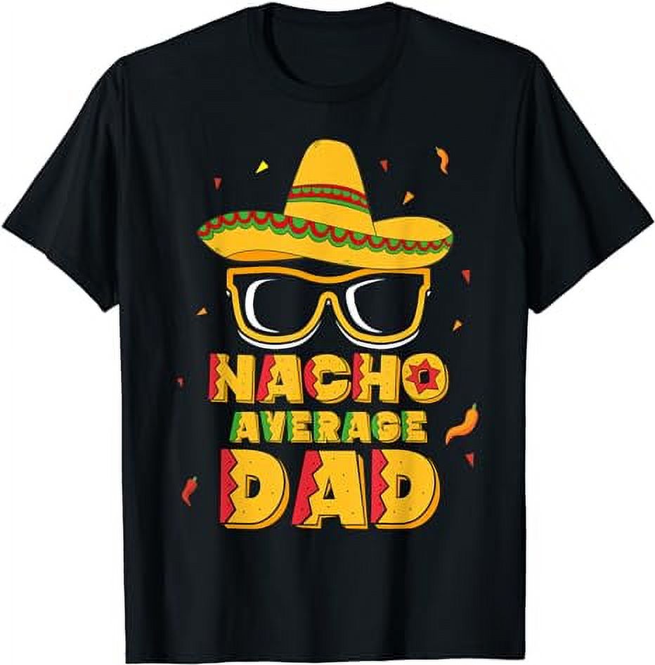 Nacho Average Dad Shirt Cinco De Mayo New Daddy To Be Gift - Walmart.com