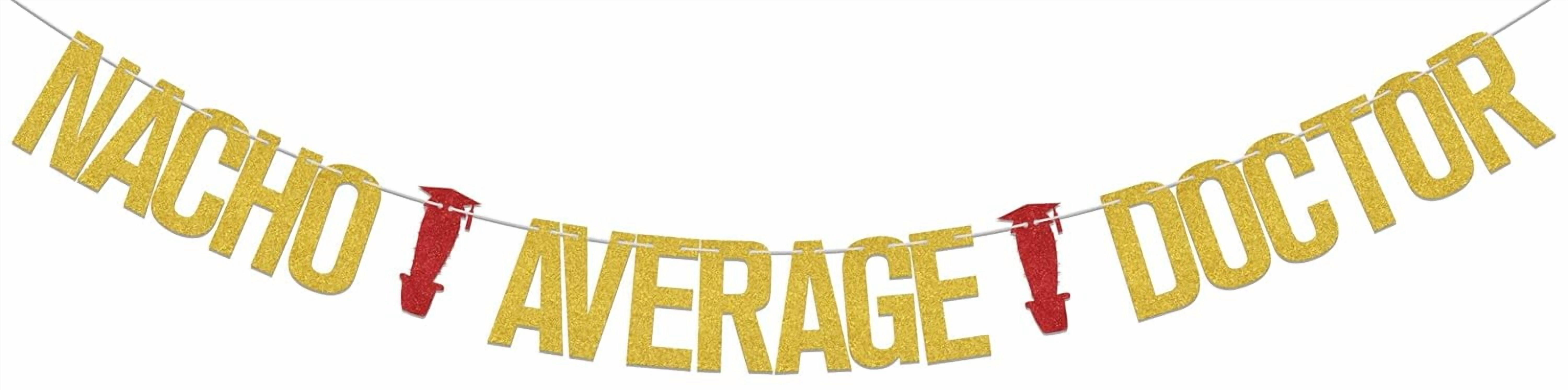 Nacho Average Doctor Banner, Congrats Doctor 2024 Decorations, Taco ...