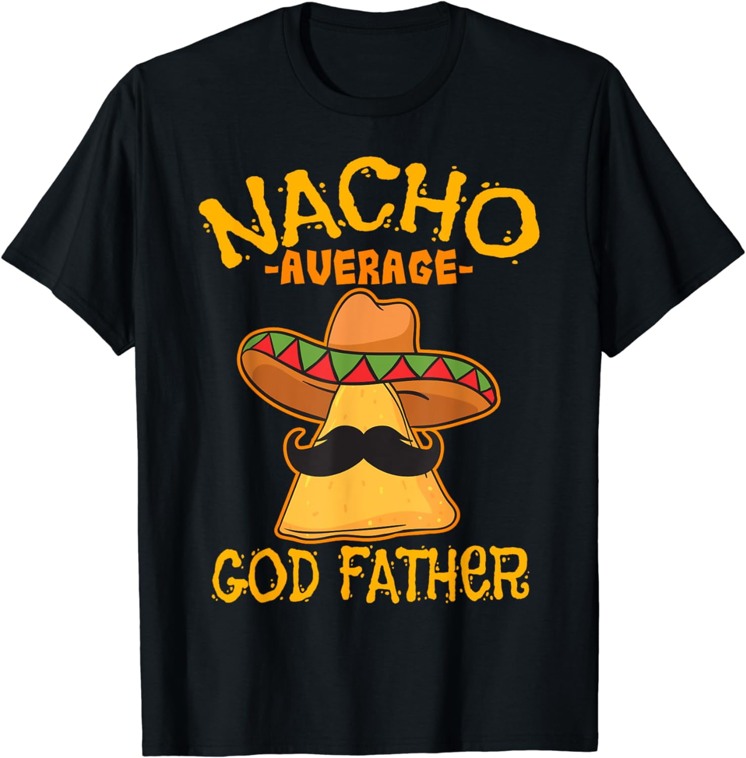 Nacho Average God Father Godparent Cinco de Mayo Fiesta T-Shirt ...