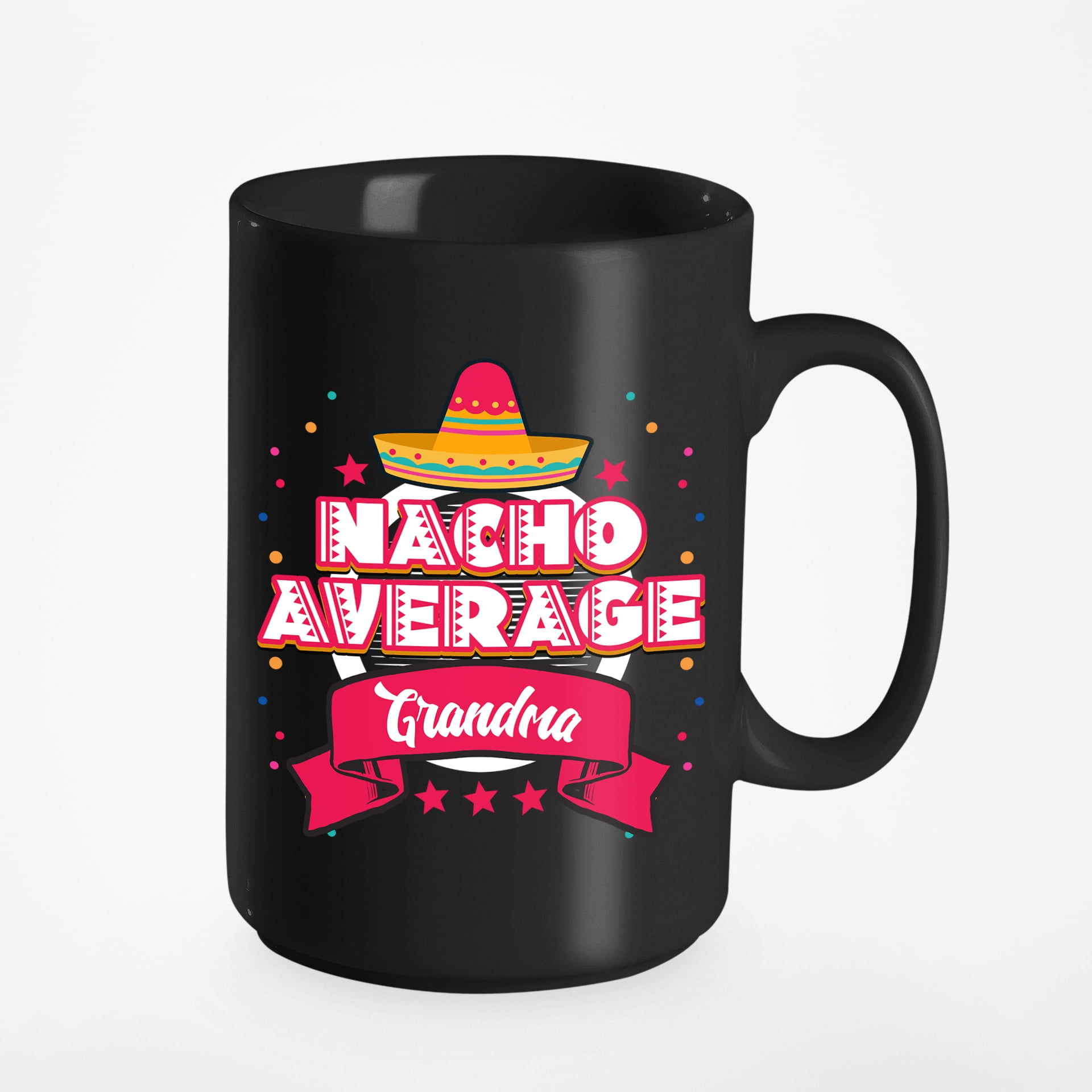 Nacho Average Grandma feat Mexican Hat, Grandmother, Black 15oz Ceramic ...