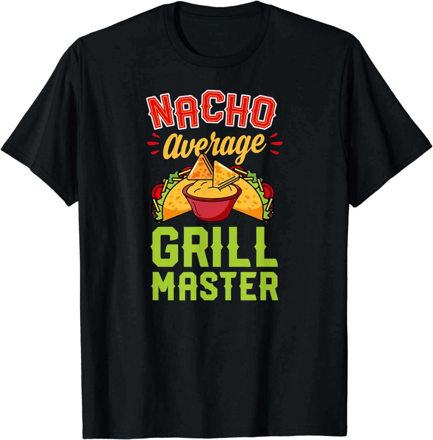 Nacho Average Grill Master Nachos Tacos Cheese T-Shirt - Walmart.com