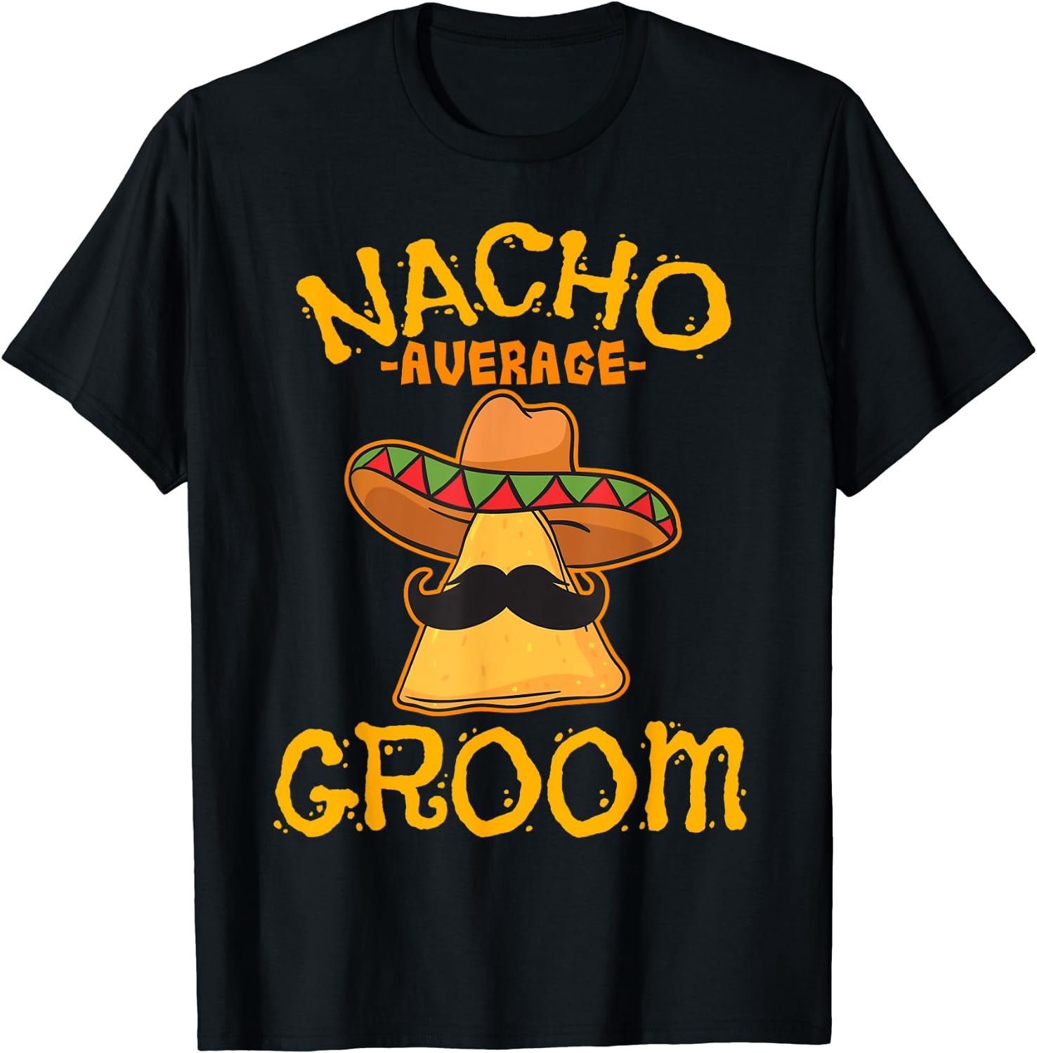 Nacho Average Groom Mexican Dish Husband Cinco De Mayo T-Shirt Black 4X ...