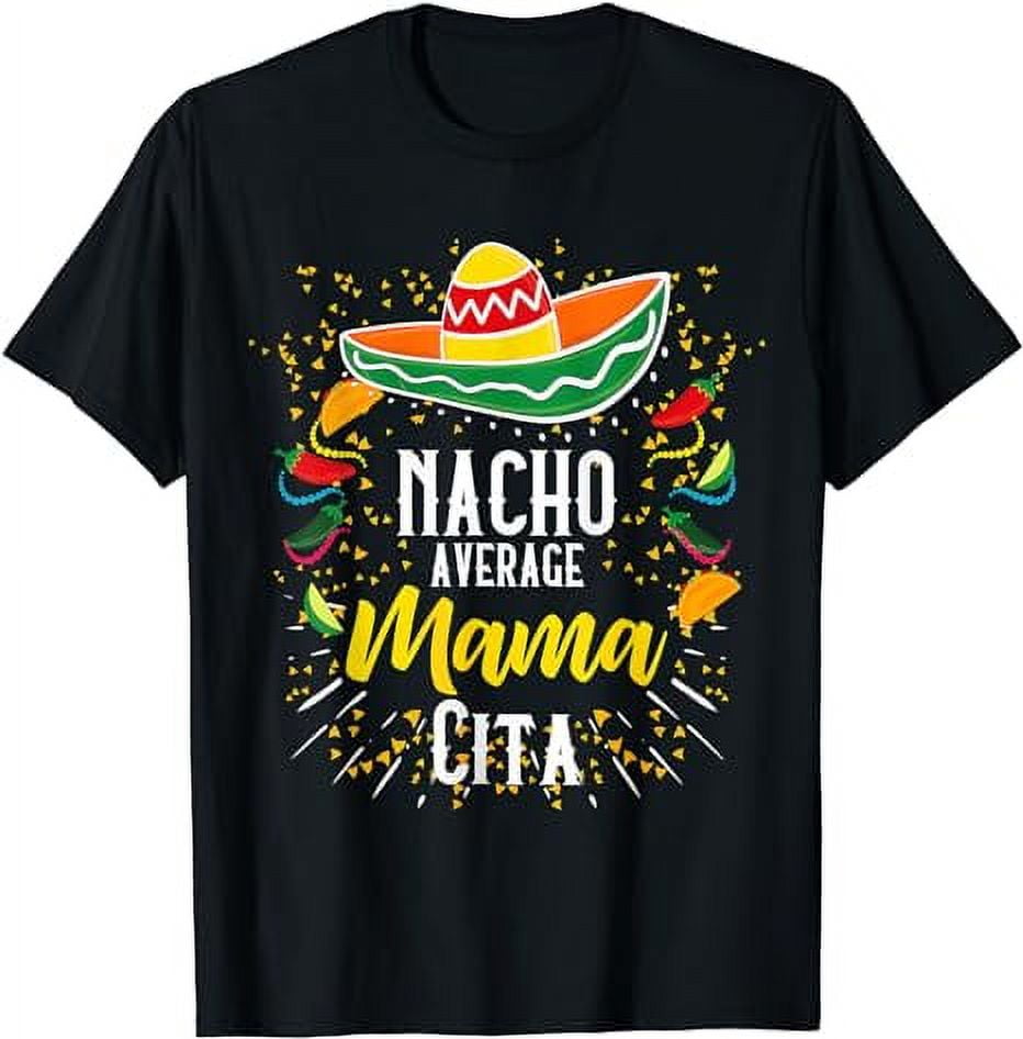 Nacho Average Mamacita Cinco De Mayo Mexican Fiesta Party T-Shirt ...