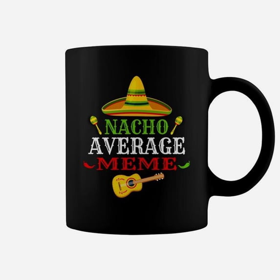 Nacho Average Meme Cinco De Mayo Fiesta Coffee Mug - Walmart.com