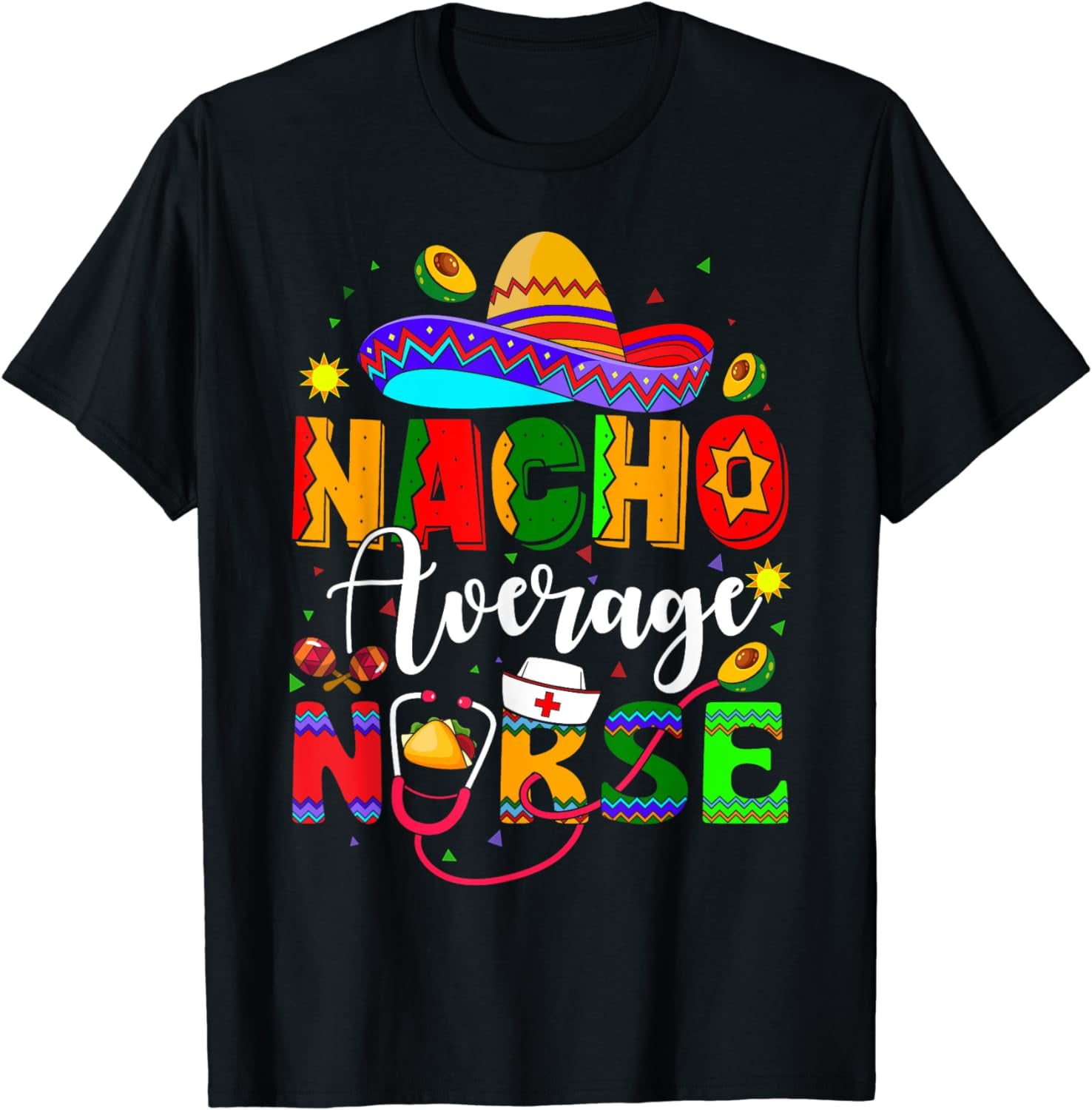 Nacho Average Nurse Cinco De Mayo Fiesta Mexican Nursing T-Shirt ...