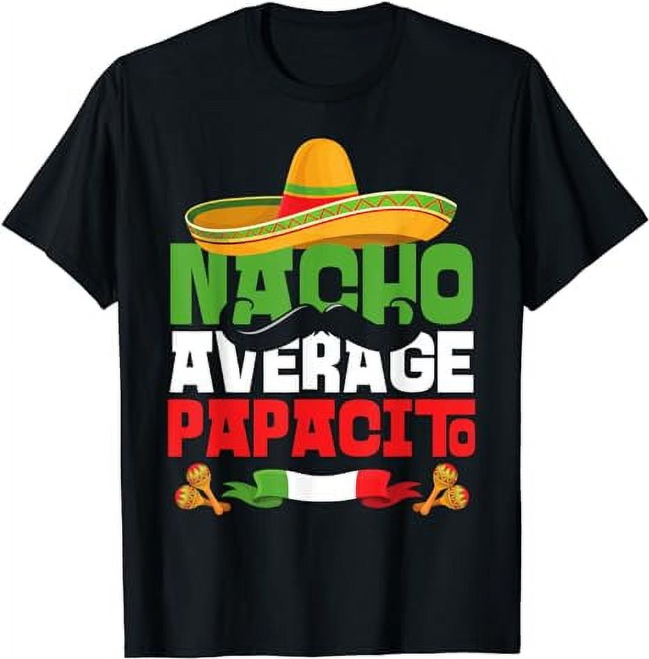 Nacho Average Papacito Funny Cinco De Mayo Mexican Fiesta T-Shirt ...