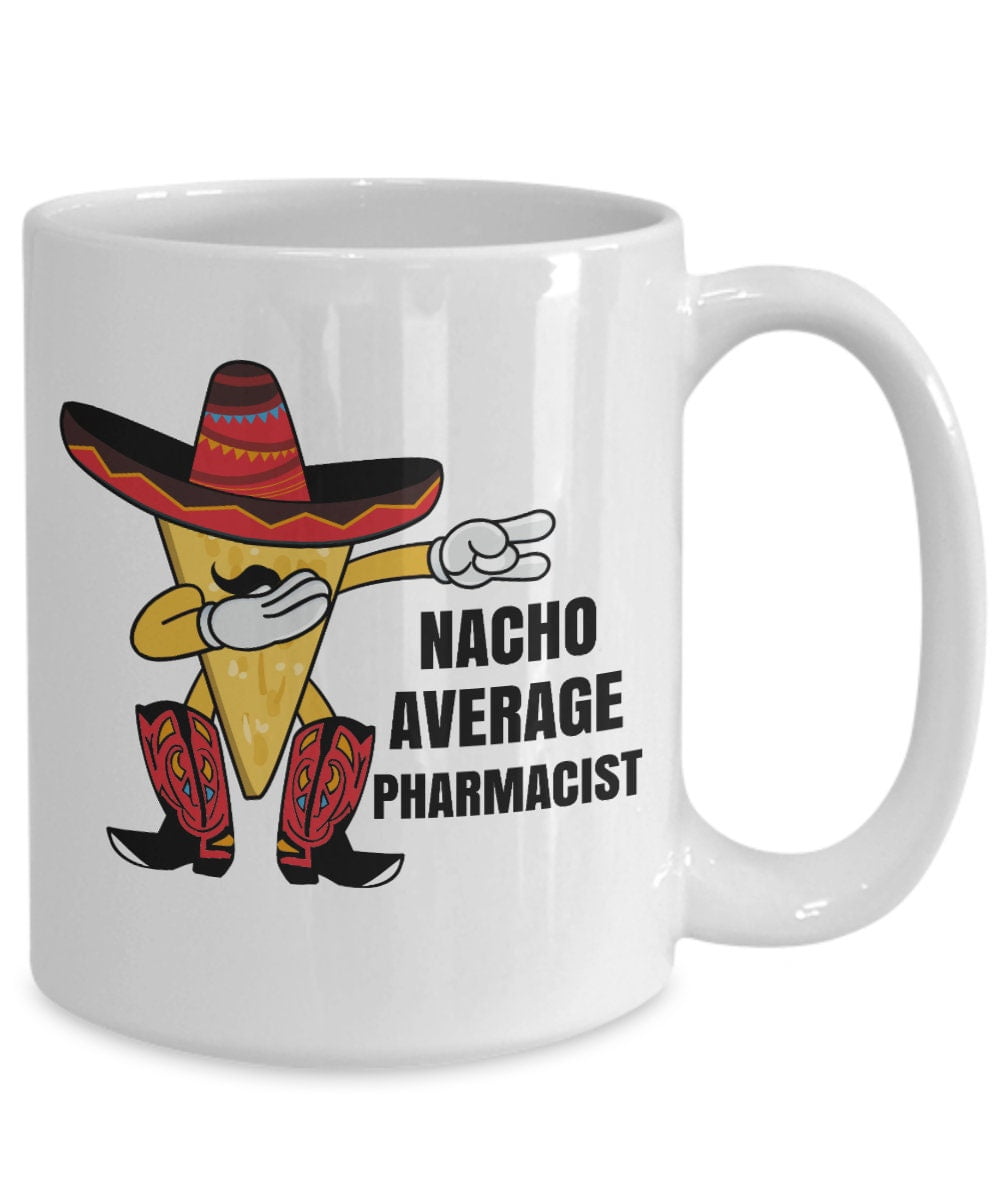 Nacho Average Pharmacist Funny coffee mug - Walmart.com