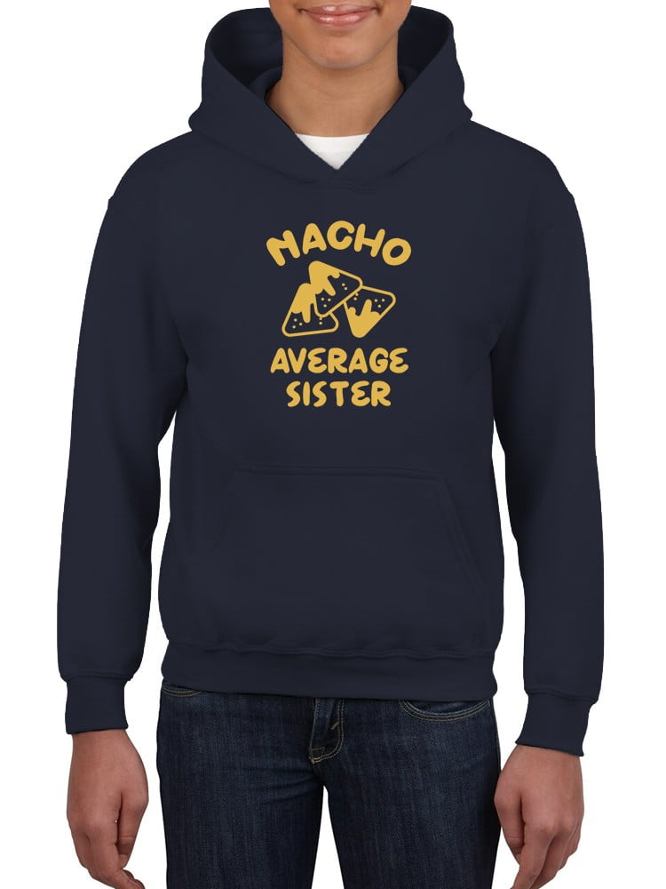 Nacho Average Sister Hoodie Juniors -Smartprints Designs, Large - Walmart.com