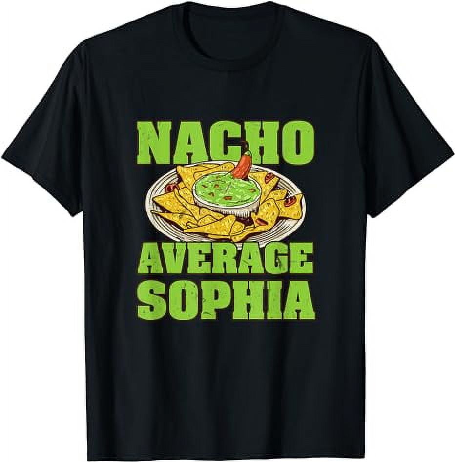 Nacho Average Sophia Foodie Name Food Lover Nickname Mexican T-Shirt ...