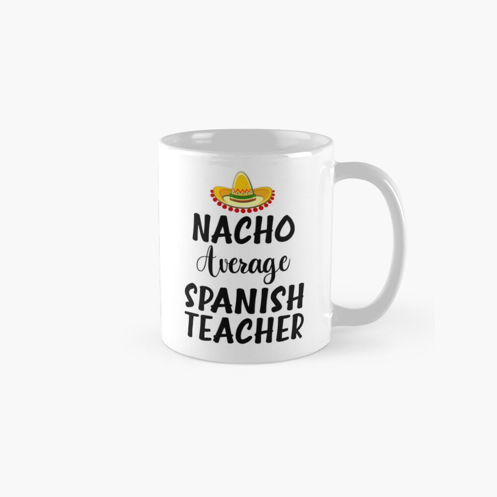 Nacho Average Spanish Teacher Classic Mug - Walmart.com