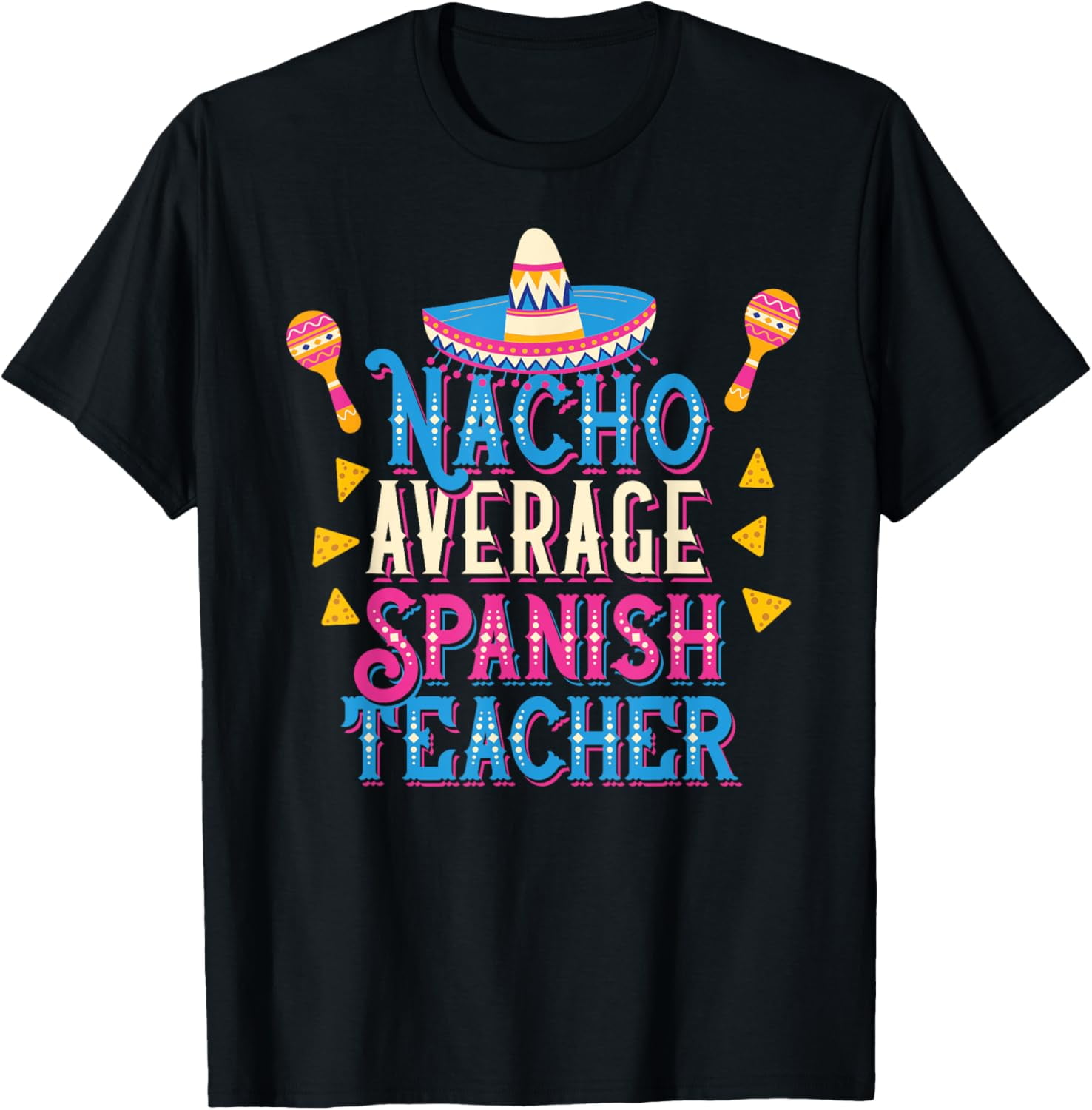 Nacho Average Spanish Teacher Funny Cinco De MayoFiesta T-Shirt ...