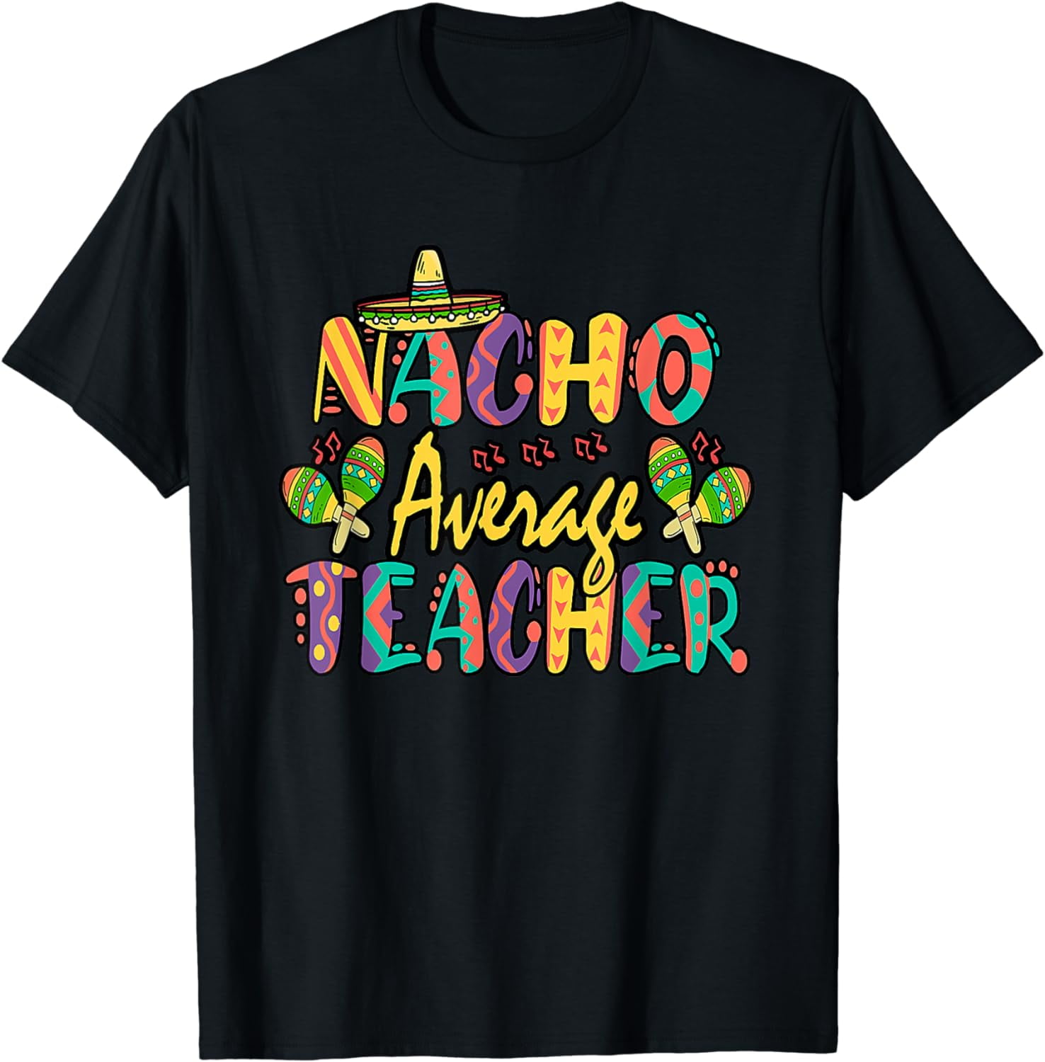 Nacho Average Teacher, Cinco De Mayo Mexican Fiesta Funny T-Shirt ...