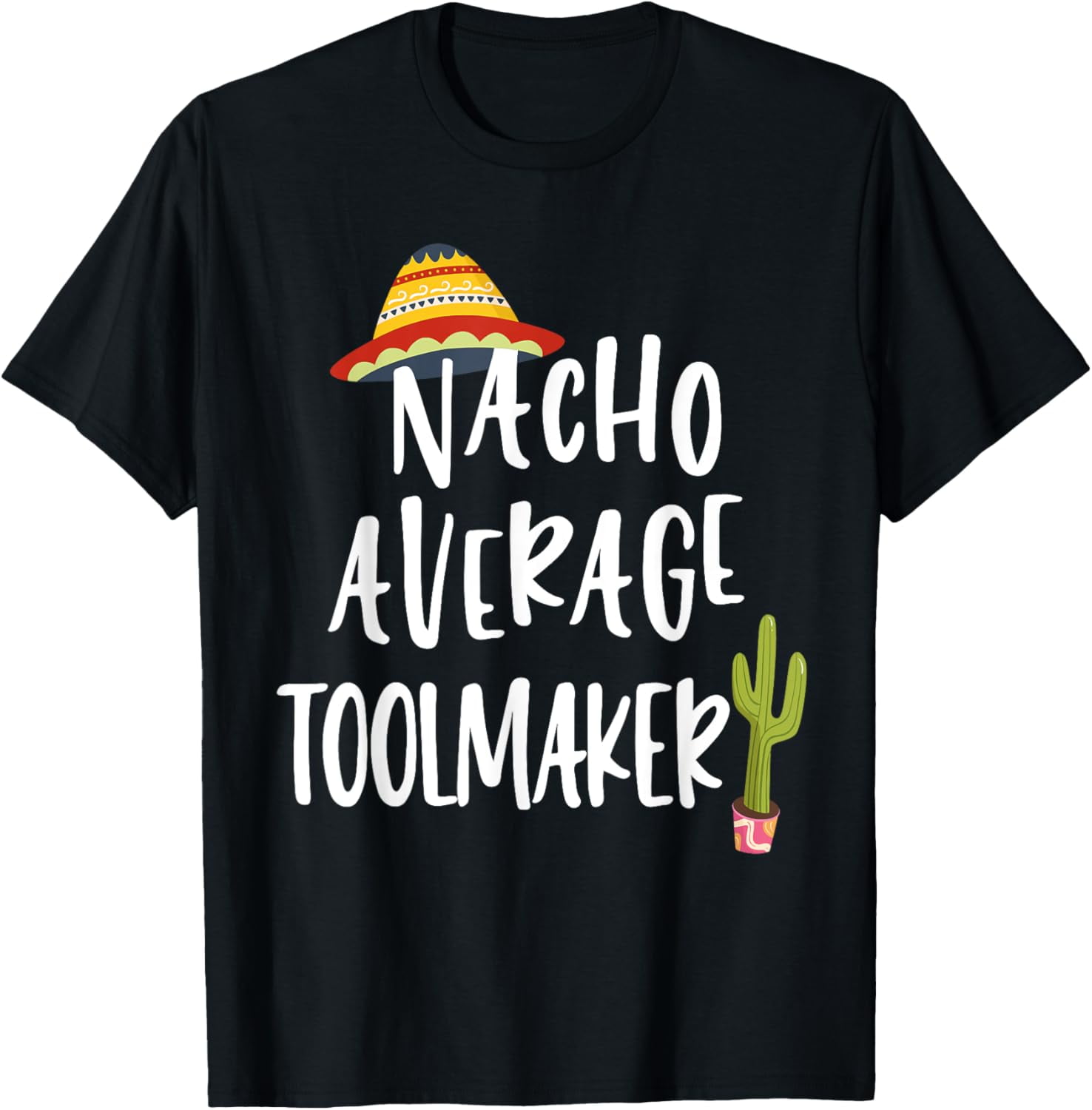 Nacho Average Toolmaker T-Shirt men and women can wear, black, white ...