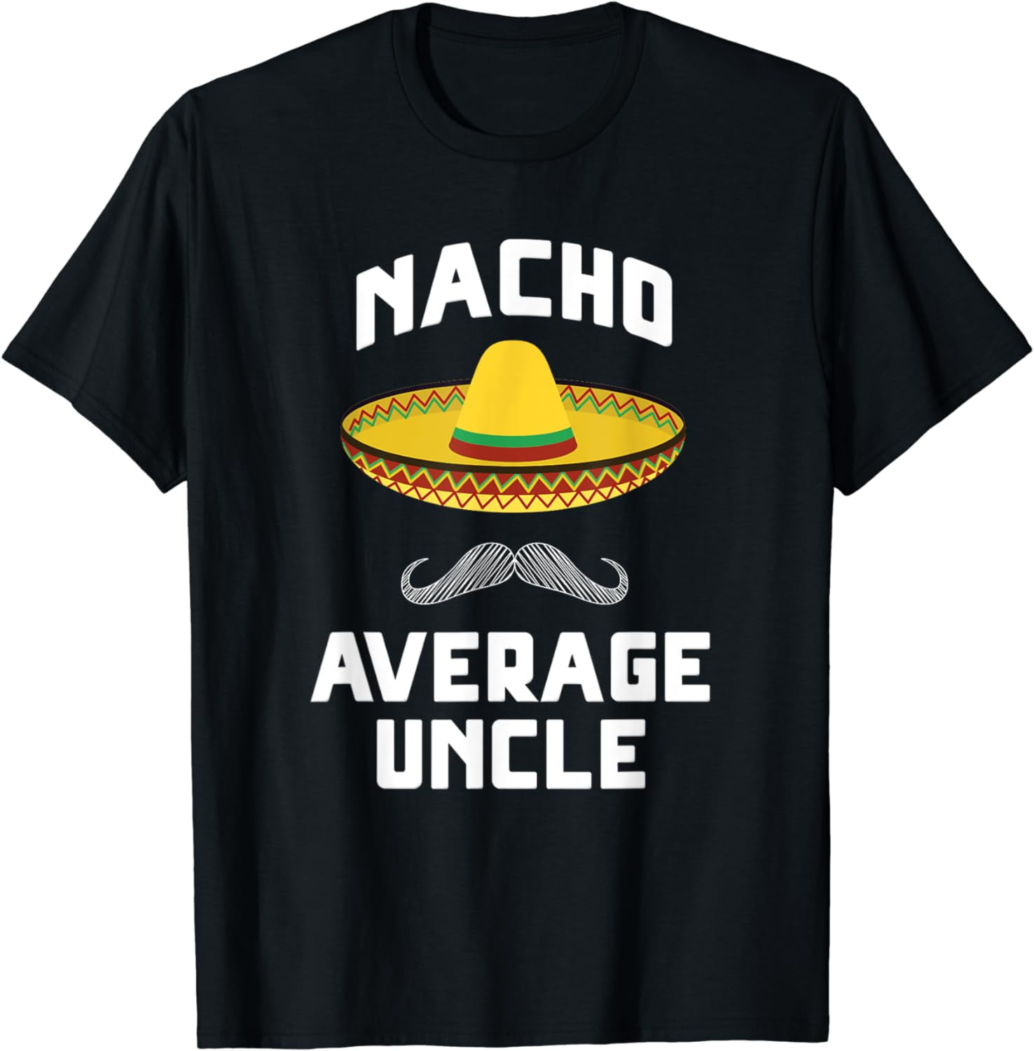 Nacho Average Uncle Humor Funny Saying T-Shirt - Walmart.com