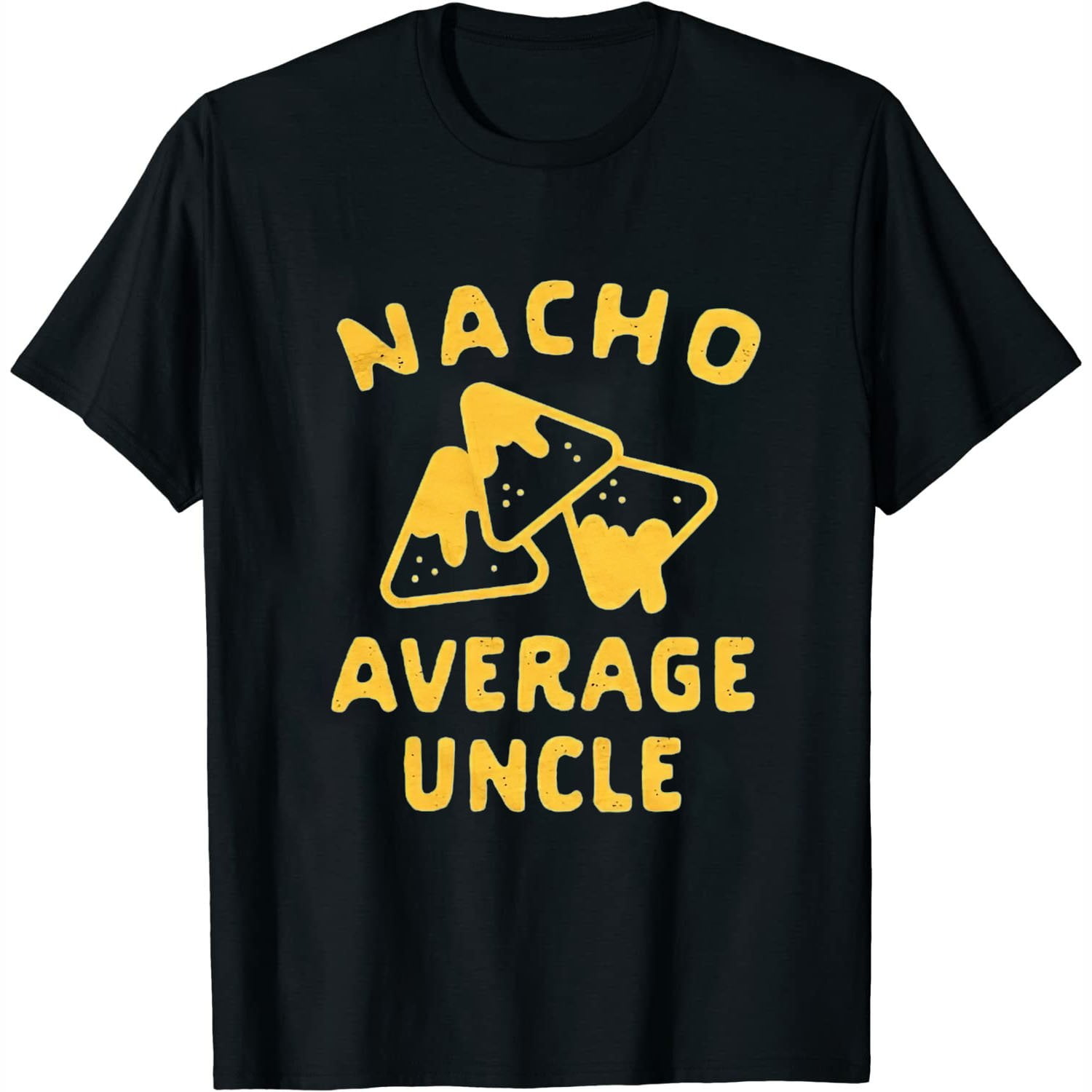 Nacho Average Uncle pure cotton Tshirt Funny Family Queso Tortilla Chip Graphic Novelty Tee ...