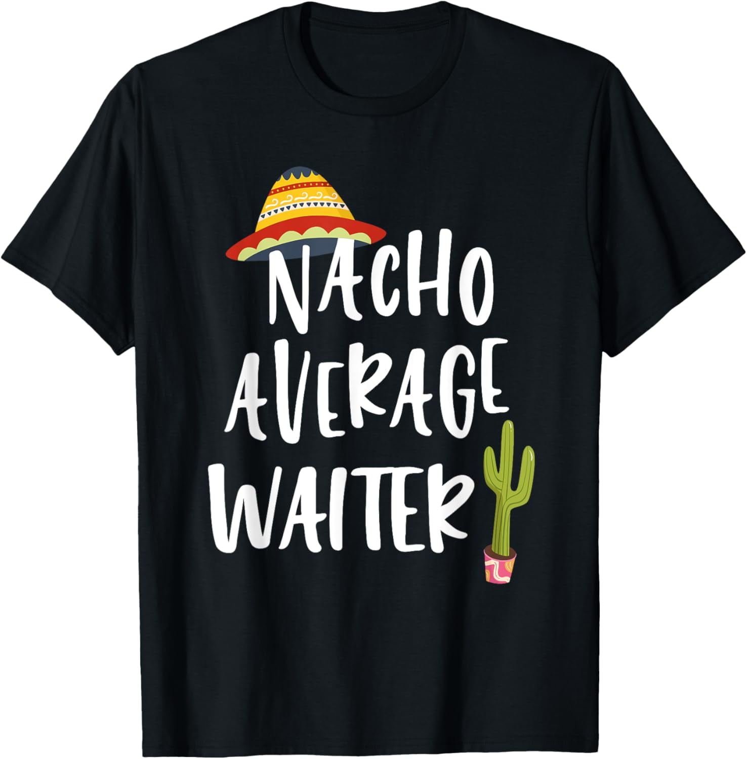 Nacho Average Waiter T-Shirt men and women can wear, black, white ...