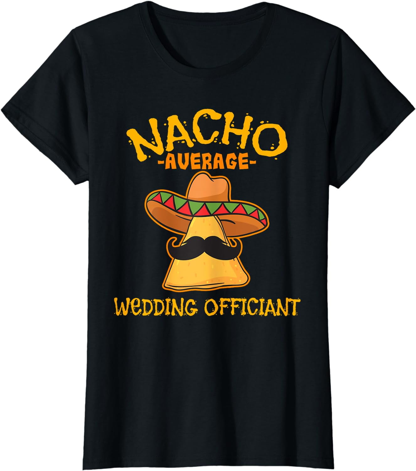 Nacho Average Wedding Officiant Mexican Cinco De Mayo Fiesta T-Shirt ...