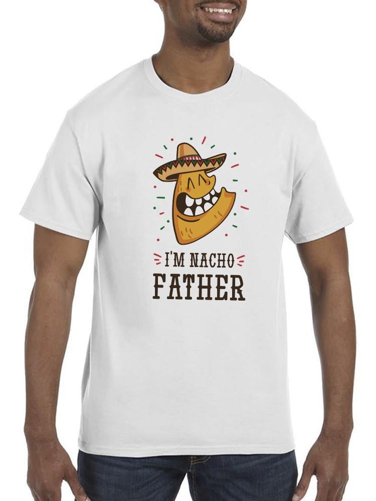 Nacho Father T-Shirt Men -Smartprints Designs, Male Medium - Walmart.com