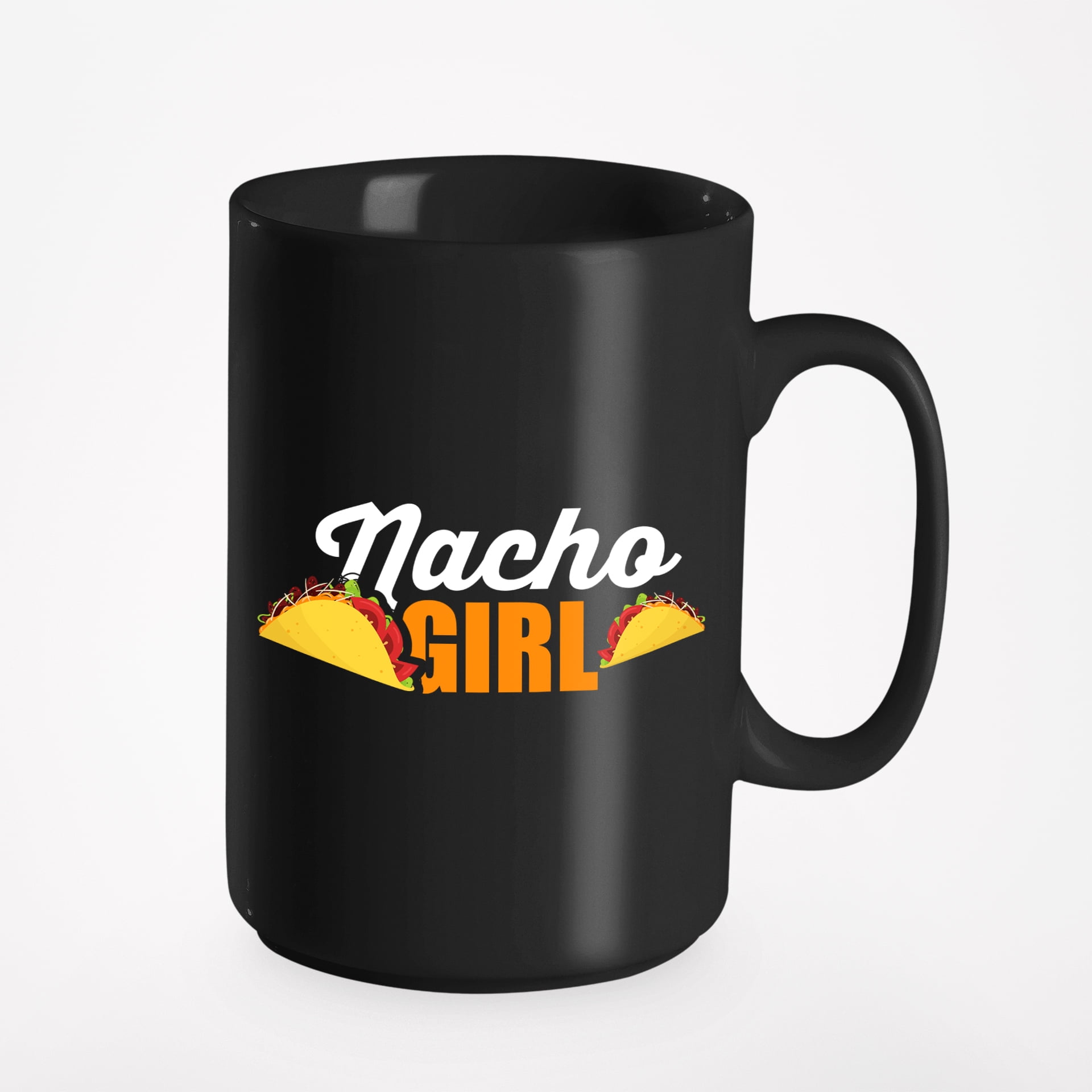 Nacho Girl, Nachos Lover Quotes, Mexican Food Lovers, Black 15oz ...