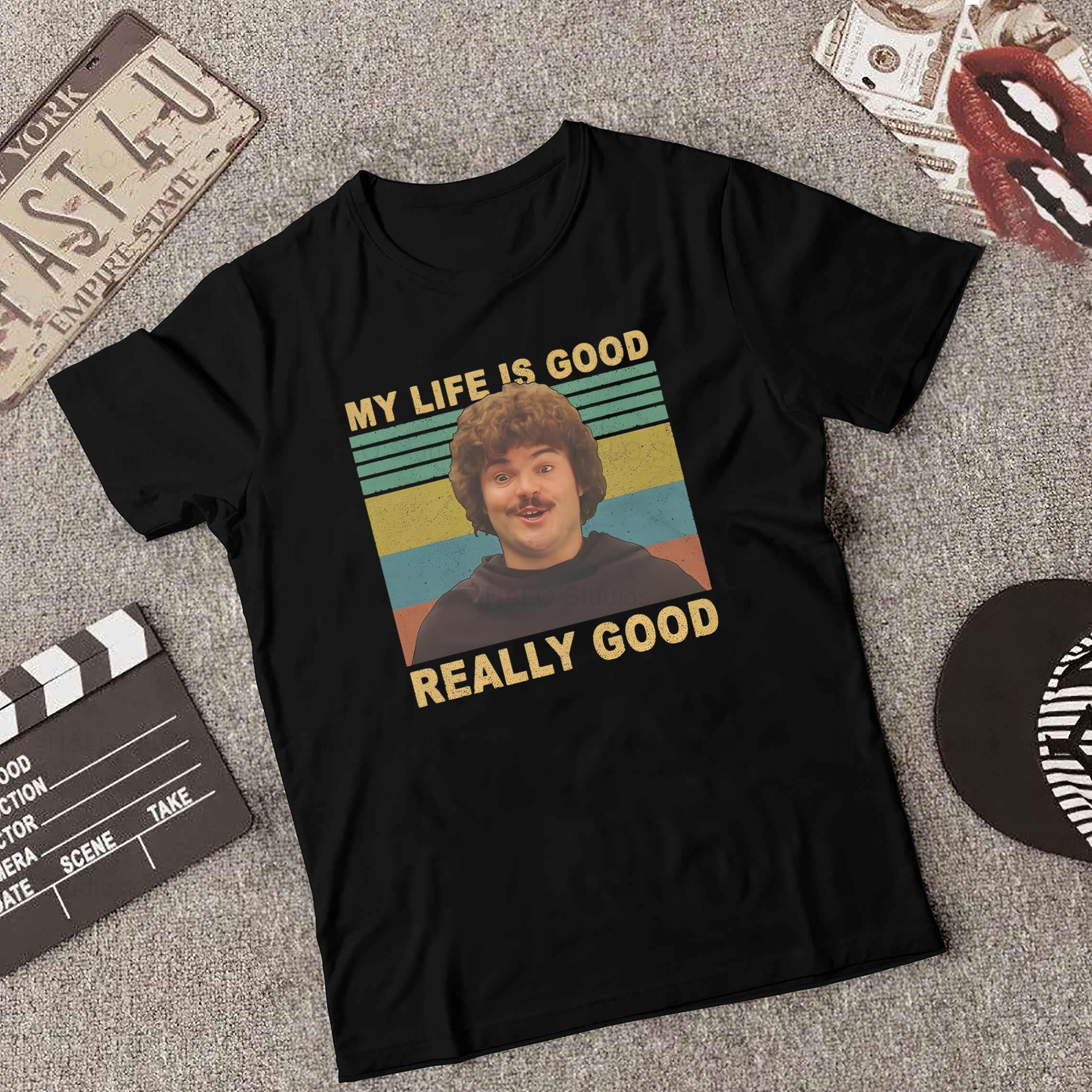 Nacho Libre My Life Is Good Funny Retro Movie Jack Black Graphic Tee ...