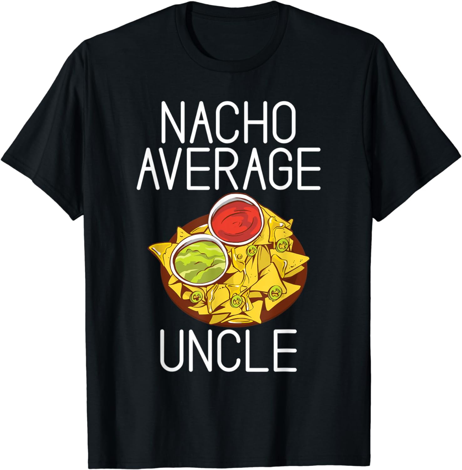 Nacho average Uncle Snack Food Mexican T-Shirt - Walmart.com