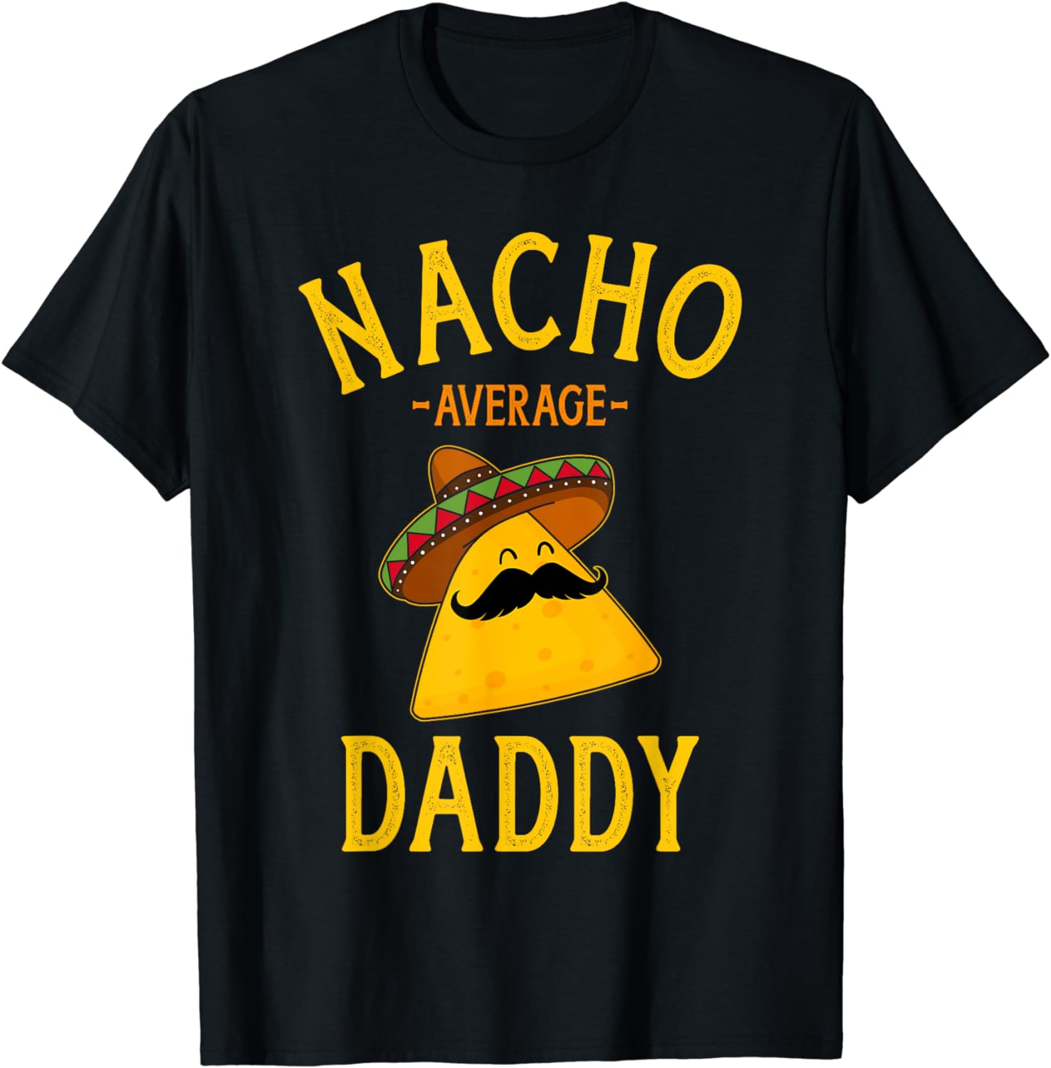 Nacho average daddy for Cinco de Mayo dad and fathers day T-Shirt ...