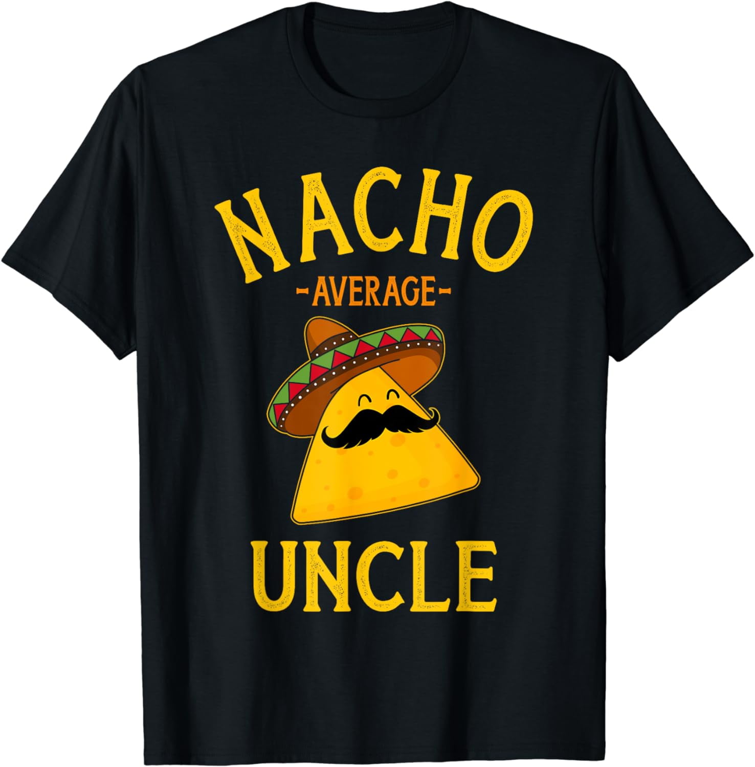 Nacho average uncle for Cinco de Mayo and fathers day T-Shirt - Walmart.com