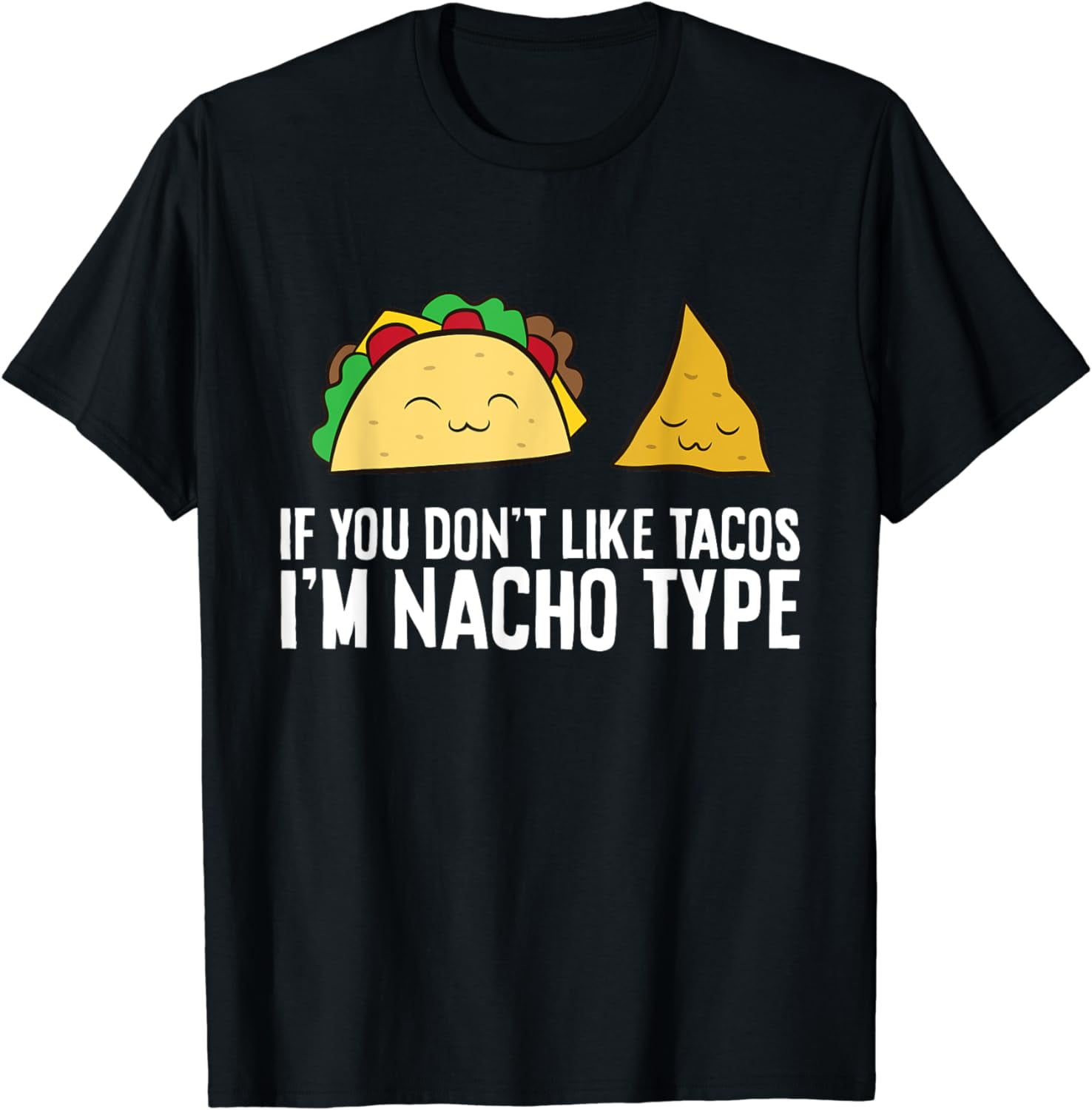 Nachos If You Don't Like Nackos Im Nacho Type T-Shirt - Walmart.com