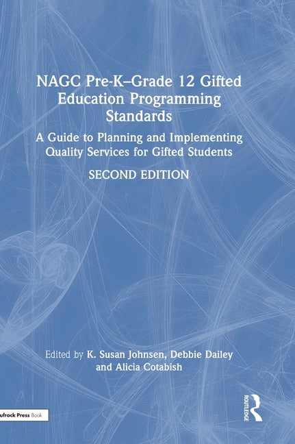 NAGC Pre-K-Grade 12 Gifted Education Programming Standards: A Guide to ...