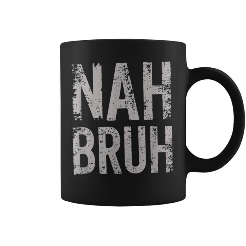 Nah Bruh Nah Bruh Na Bro Meme N Humor Coffee Mugs - Walmart.com