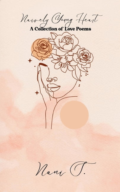 Naively Young Heart A Collection of Love Poems, (Paperback) - Walmart.com