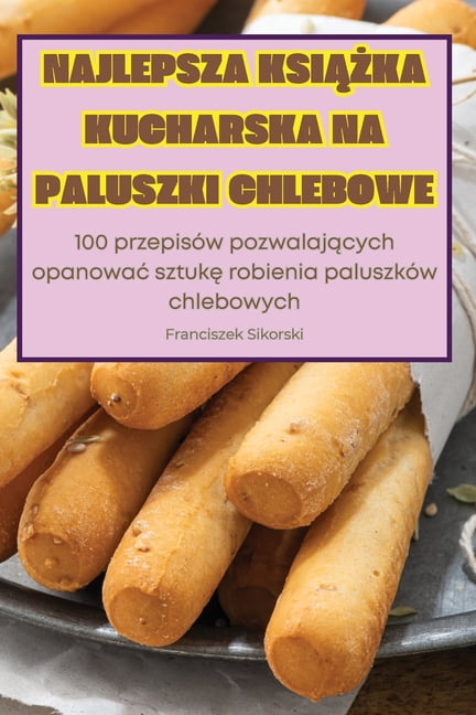 Najlepsza KsiĄŻka Kucharska Na Paluszki Chlebowe, (Paperback) - Walmart.com