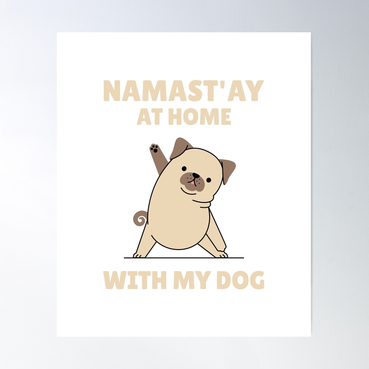 Namast'ay at Home with my Dog Poster, 12x18 UNFRAMED - Walmart.com