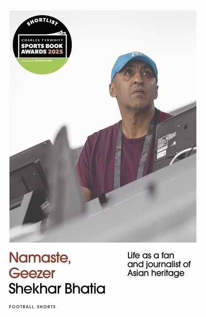 Football Shorts Namaste, Geezer: Life as a Fan and Journalist of Asian ...