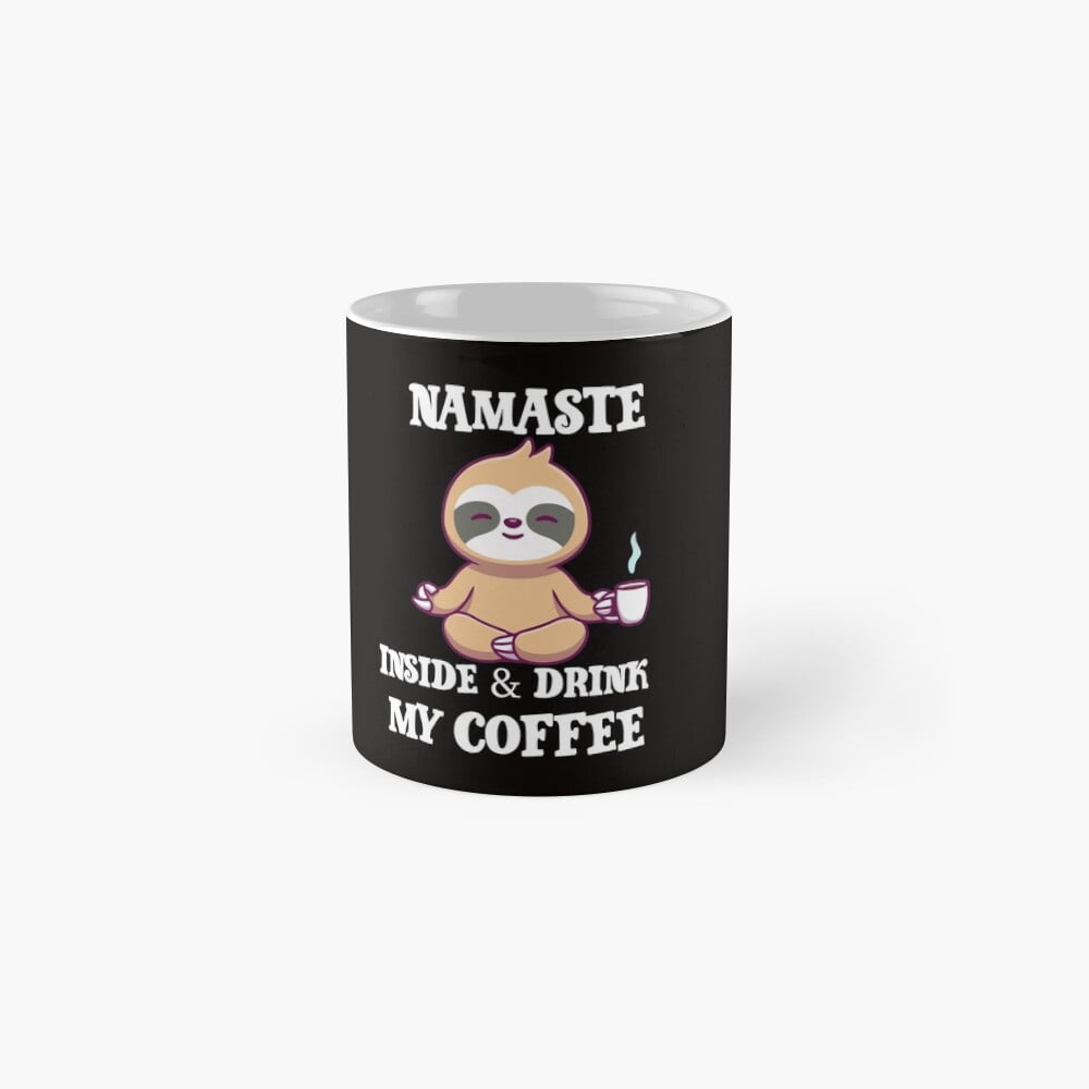 Namaste inside and drink my coffee cute sloth Classic Mug - Walmart.com