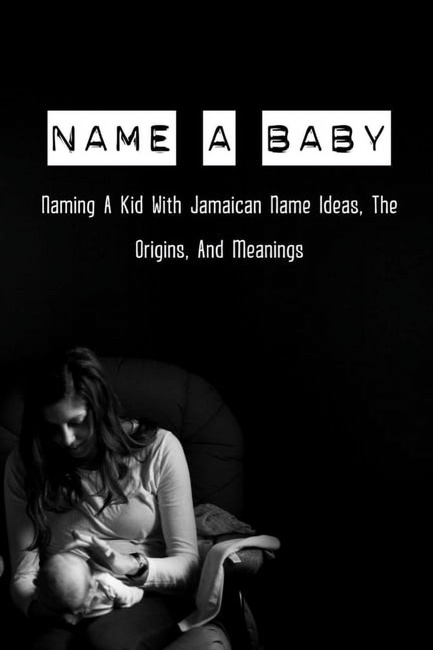 Name A Baby: Naming A Kid With Jamaican Name Ideas, The Origins, And ...