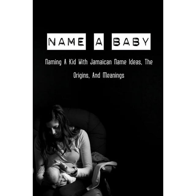 Name A Baby: Naming A Kid With Jamaican Name Ideas, The Origins, And ...