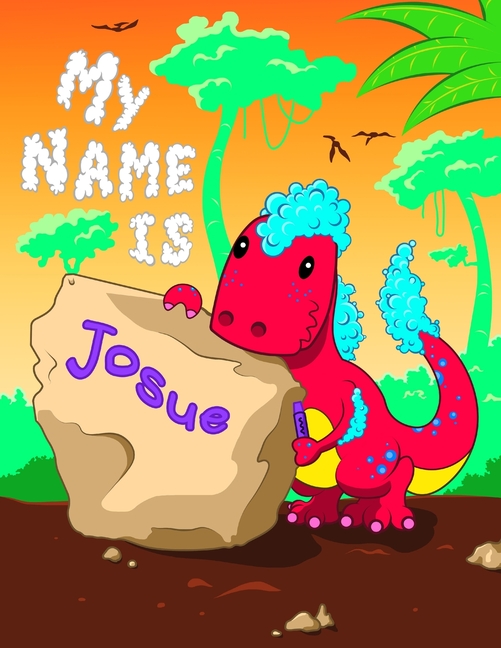 My Name is Josue: 2 Workbooks in 1! Personalized Primary Name and ...