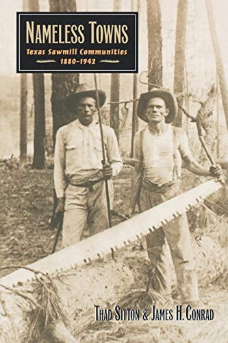 Pre-Owned Nameless Towns: Texas Sawmill Communities, 1880-1942 ...