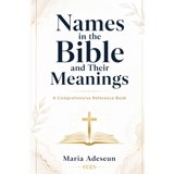 Bible Reference Books Names In The Bible and Their Meanings: A ...