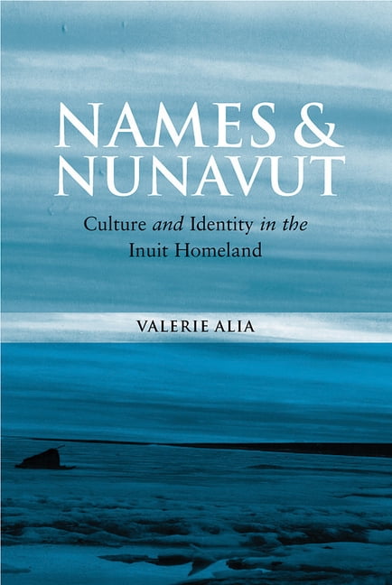 Names and Nunavut: Culture and Identity in the Inuit Homeland ...