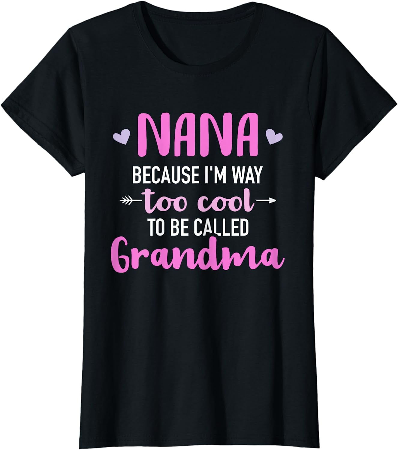 Nana because I'm way too cool to be called grandma T-Shirt - Walmart.com
