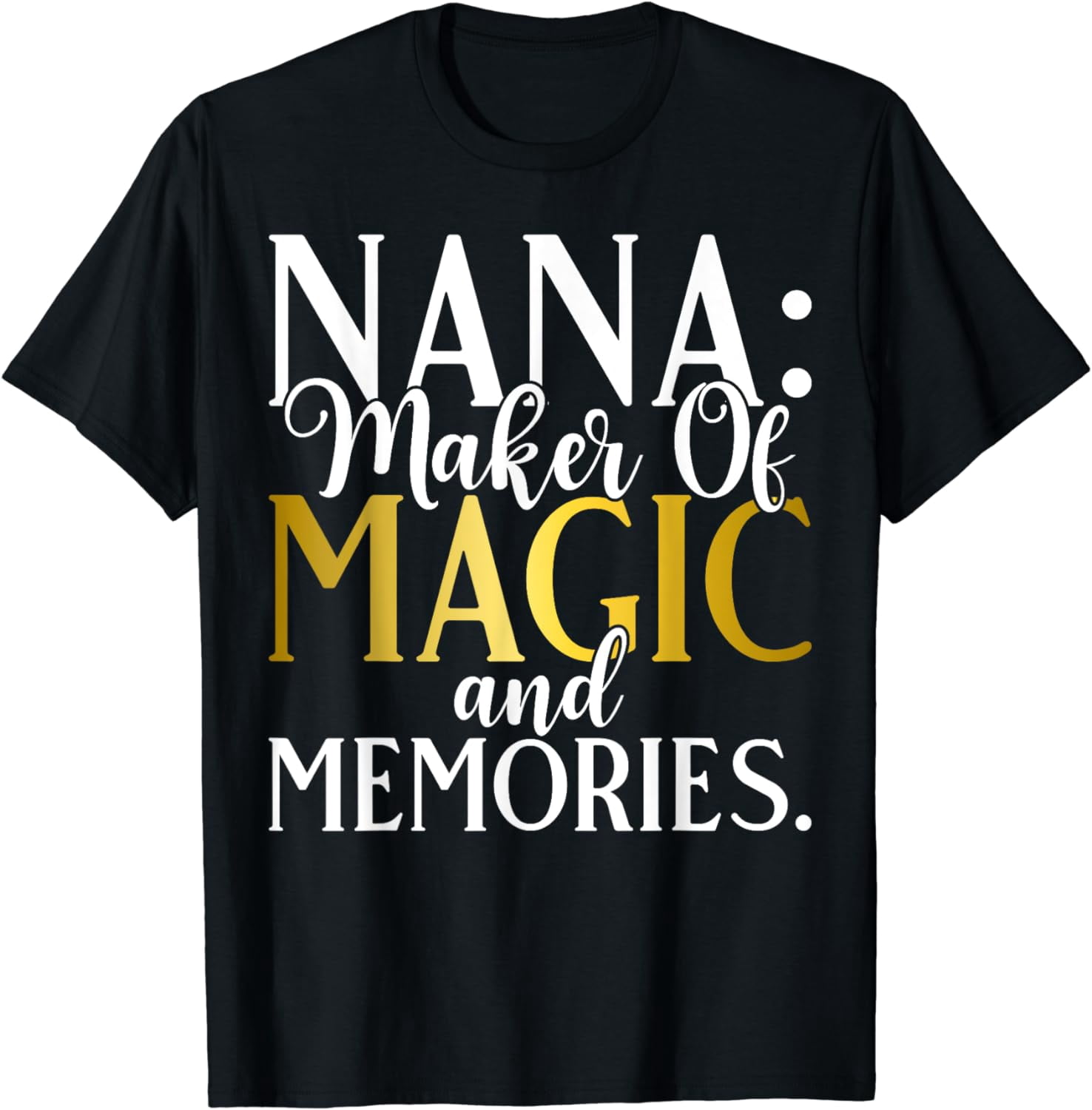 Nana maker of Magic and Memories Nana T-Shirt - Walmart.com