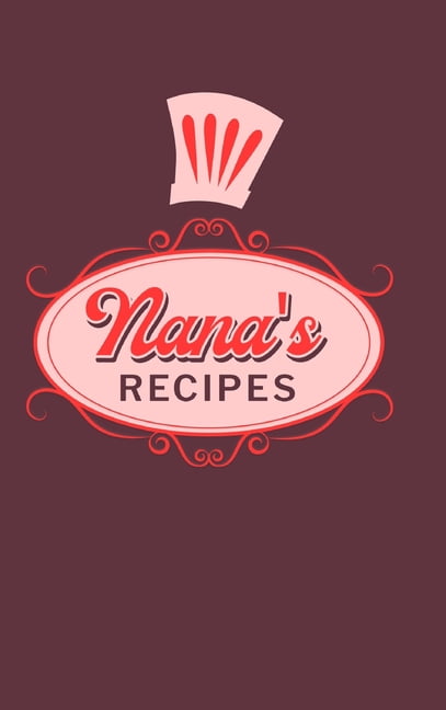 Nana's Recipes: Food Journal Hardcover, Meal 60 Recipes Planner ...