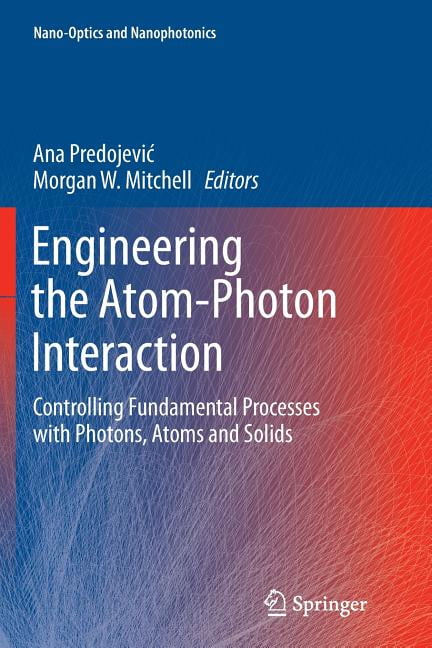 Nano-Optics and Nanophotonics Engineering the Atom-Photon Interaction ...