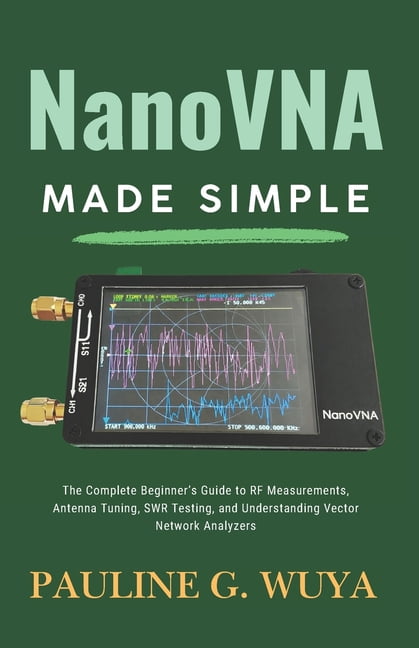 NanoVNA Made Simple: The Complete Beginner's Guide to RF Measurements ...