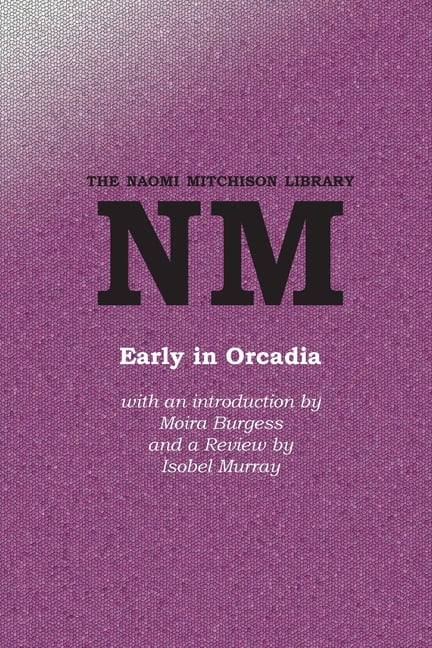 Naomi Mitchison Library: Early in Orcadia (Series #49) (Paperback ...