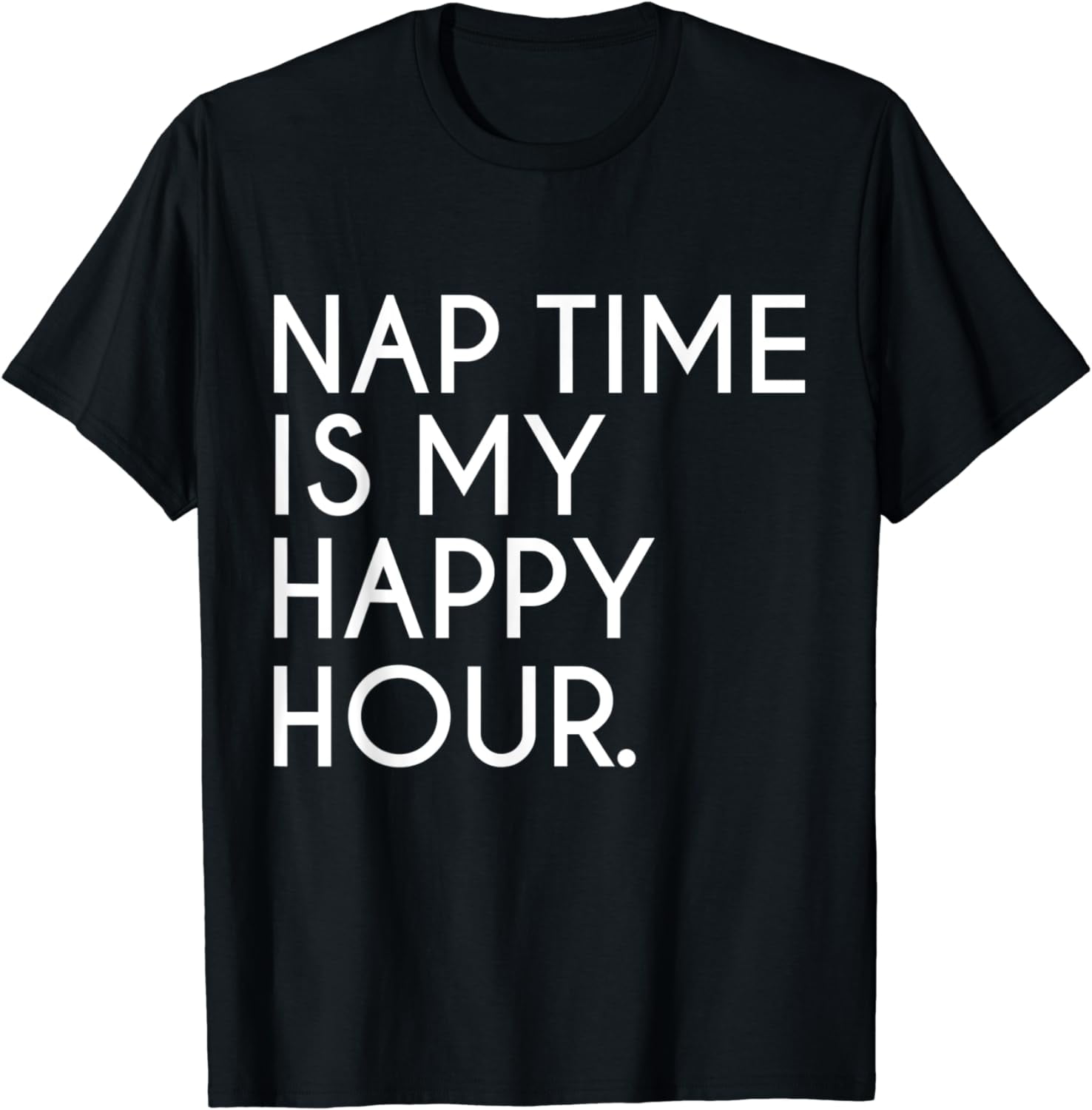 Nap time is my Happy Hour Funny Napping Naps Napper T-Shirt - Walmart.com